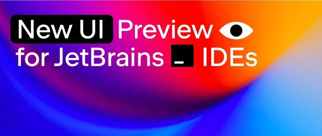 JetBrains IDE 的新 UI 预览开放申请体验_IntelliJ_反馈_用户